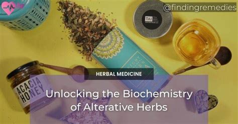 Unlocking The Biochemistry Of Alterative Herbs