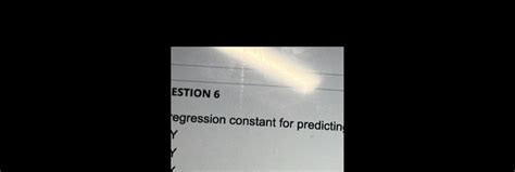 [answered] estion 6 regression constant for predicting y y kunduz