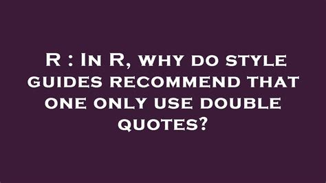 R In R Why Do Style Guides Recommend That One Only Use Double Quotes YouTube