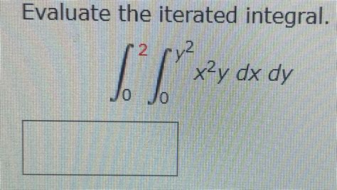 Solved Evaluate The Iterated Integral ∫02∫0y2x2ydxdy
