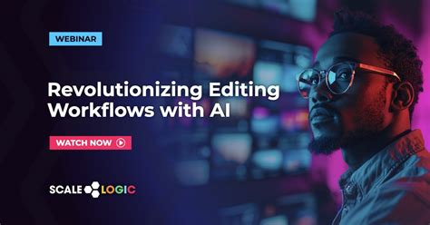 Revolutionizing Editing Workflows With Ai Scale Logic