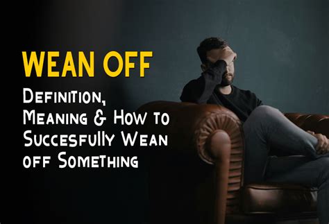 Wean Off English Dictionary Definition And Meaning