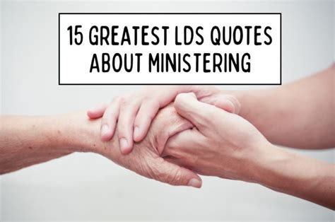 Top 15 Lds Ministering Quotes That Teach Us To Serve Like Christ The