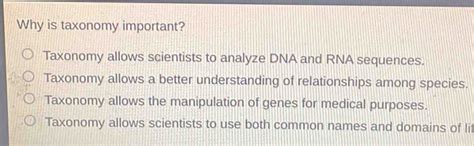 Solved Why Is Taxonomy Important Taxonomy Allows Scientists To Analyze Dna And Rna Sequences