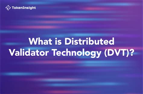 What Is Distributed Validator Technology Dvt Tokeninsight