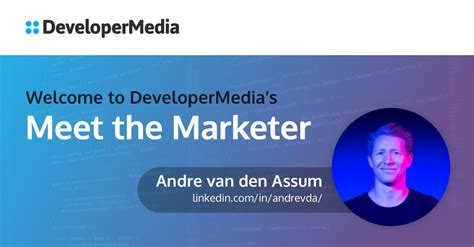 Meet The Marketer Introducing Andre Van Den Assum · Developermedia