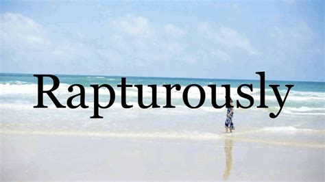How To Pronounce Rapturously🌈🌈🌈🌈🌈🌈pronunciation Of Rapturously Youtube