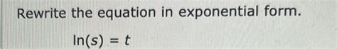 Solved Rewrite The Equation In Exponential Formlnst