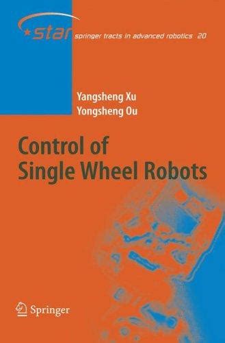 Control Of Single Wheel Robots Springer Tracts In Advanced Robotics By Yangsheng Xu Open Library