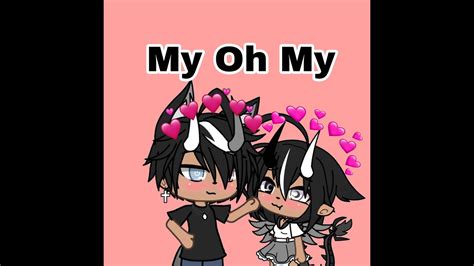 My Oh My Glmv Youtube