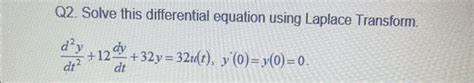 Solved Q2 Solve This Differential Equation Using Laplace
