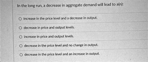 In The Long Run A Decrease In Aggregate Demand Will Lead To An