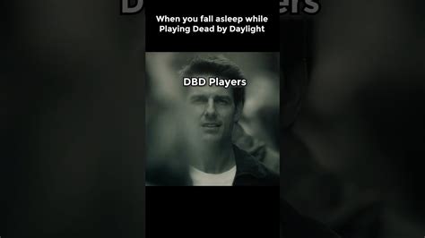 When You Fall Asleep While Playing Dead By Daylight Dead By