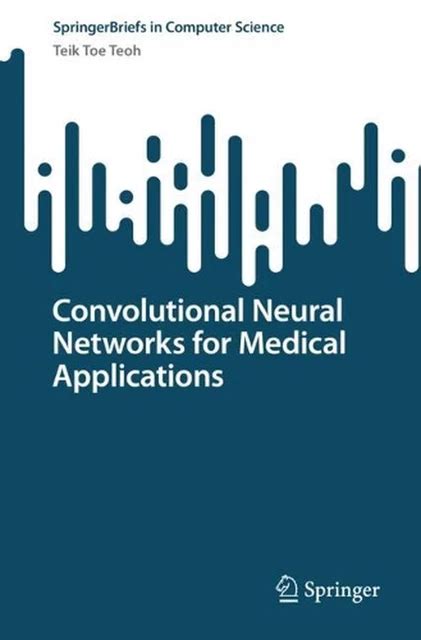 Convolutional Neural Networks For Medical Applications By Teik Toe Teoh