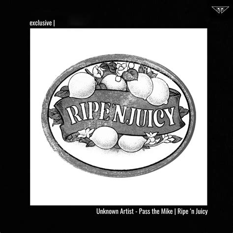 Exclusive Unknown Artist Pass The Mike Ripe ‘n Juicy Torture