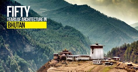 Fifty Years Of Architecture In Bhutan Rtf Rethinking The Future