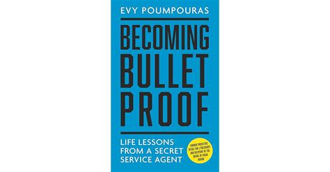 Becoming Bulletproof Life Lessons From A Secret Service Agent By Evy