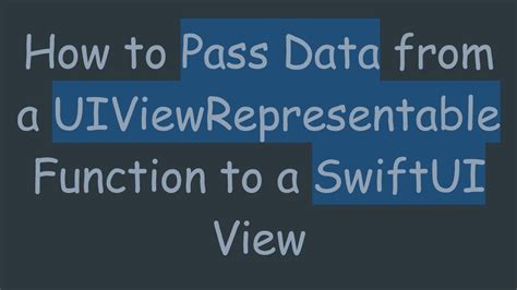 How To Pass Data From A Uiviewrepresentable Function To A Swiftui View
