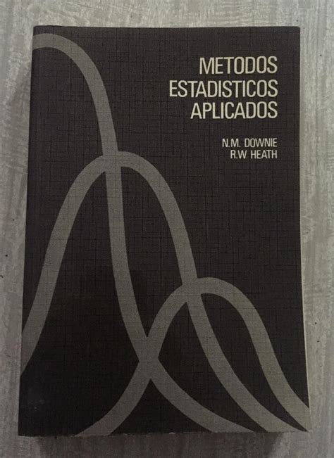 Metodos Estadisticos Aplicados By Downie N M Heath R W 1977