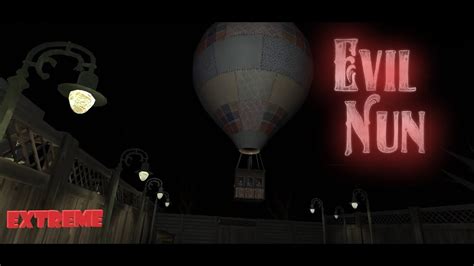 Evil Nun ПРОХОЖДЕНИЕ ЧЕРЕЗ ВОЗДУШНЫЙ ШАР Extreme Youtube