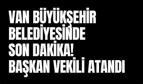 Van Büyükşehir Belediyesinde Başkan Vekili Atandı Van Haber Van Haber Van Gazetesi