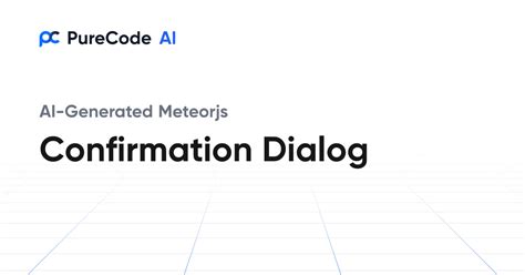 Build Great Meteorjs Confirmation Dialog Components Faster Using Ai Tools