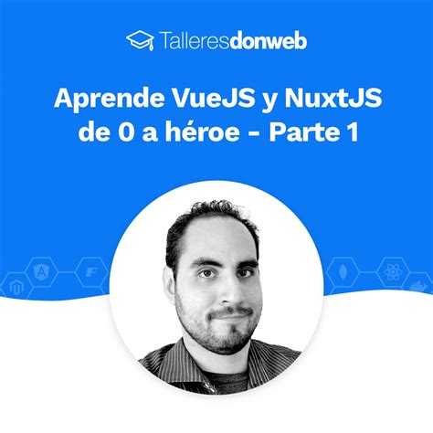Aprende VueJS y NuxtJS de a héroe Parte Talleres DonWeb