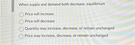 Solved When Supply And Demand Both Decrease