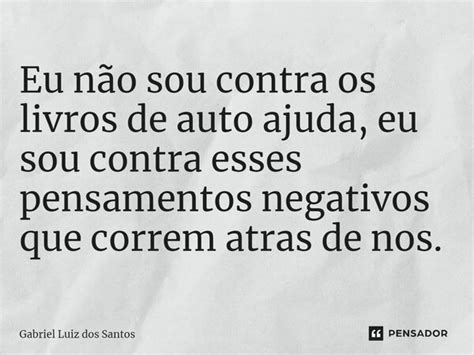 ⁠eu Não Sou Contra Os Livros De Auto Gabriel Luiz Dos Santos Pensador