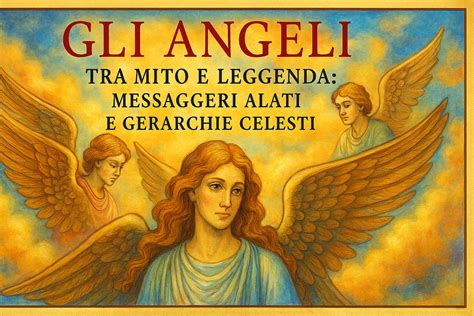 Gli Angeli Tra Mito E Leggenda Messaggeri Alati E Gerarchie