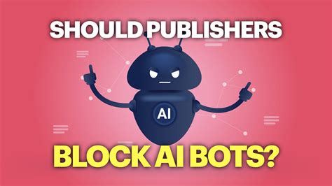 Should Publishers Block Ai Bots From Scraping Their Content