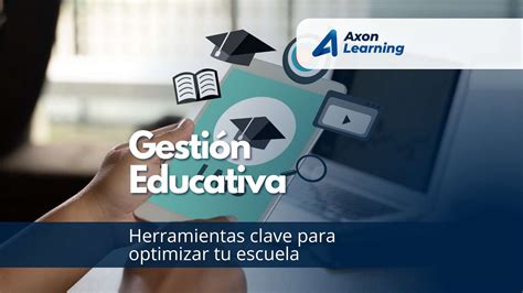 Gestión Escolar Herramientas Clave Para Optimizar Tu Escuela Axon Learning