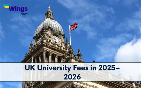 Uk University Fees 2025 2026 Ug And Pg Tuition Costs Leverage Edu Learn