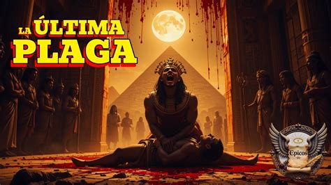 La Última Plaga De Egipto Youtube
