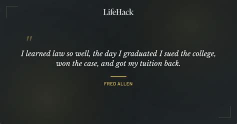 I Learned Law So Well The Day I Graduated I Sued Fred Allen