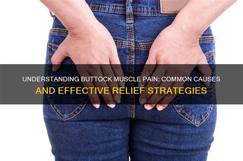 Understanding Buttock Muscle Pain Common Causes And Effective Relief