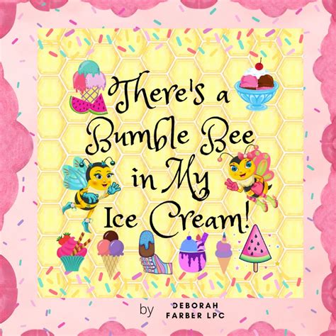 The Bumble Bunch Theres A Bumble Bee In My Ice Cream By Deborah Farber Goodreads
