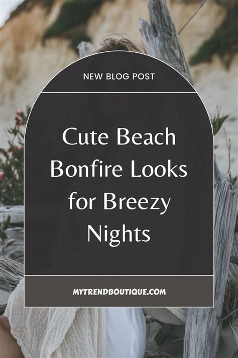 Cute Beach Bonfire Looks For Breezy Nights In 2025 Beach Bonfire
