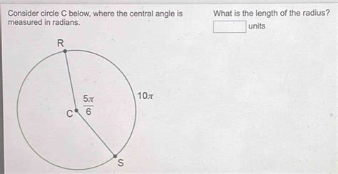Solved: Consider circle C below, where the central angle is What is the length of the radius ...