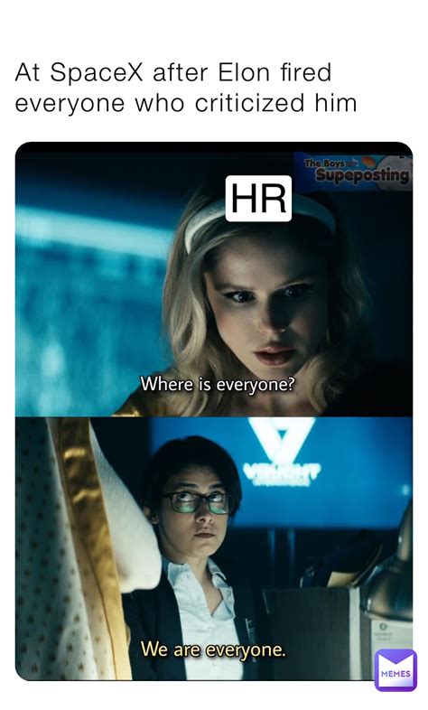 At Spacex After Elon Fired Everyone Who Criticized Him Hr Thahirahmed111 Memes