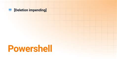 Powershell Deletion Impending