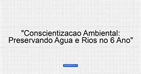 Conscientização Ambiental Preservando Água E Rios No 6º Ano
