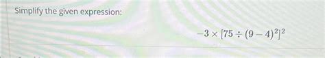 Solved Simplify The Given Expression 3× 75÷9 42 2