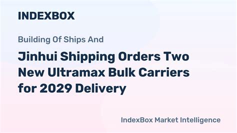 Jinhui Shipping Adds Two Ultramax Newbuilds To Fleet Renewal Strategy