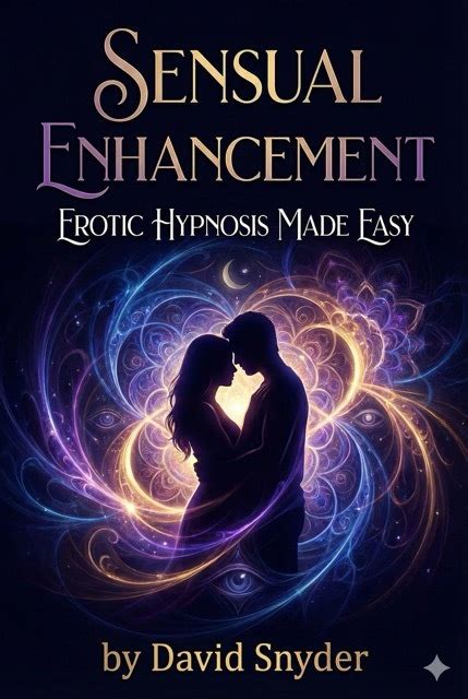 Sensual Enhancement Erotic Hypnosis Made Easy David Snyder