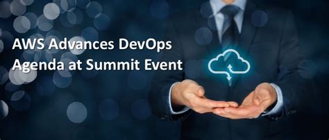 Aws Advances Devops Agenda At Summit Event