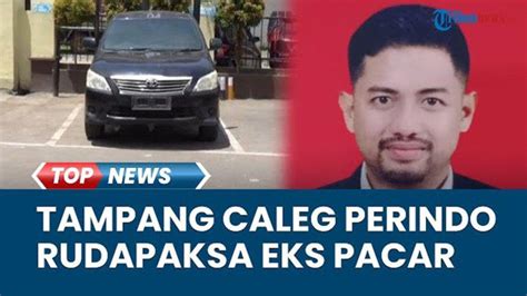 Sosok Yusuf Hidayat Yang Rudapaksa Eks Pacar Di Mobil Dinas Caleg Perindo Suara Tertinggi Di