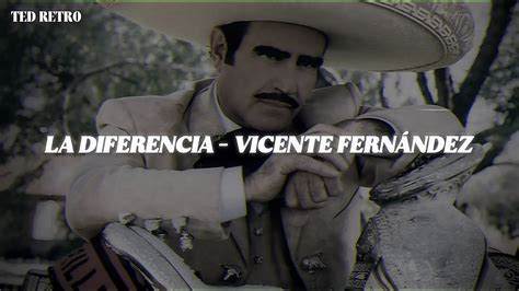 Vicente Fernández La Diferencia Letra Lyrics Youtube