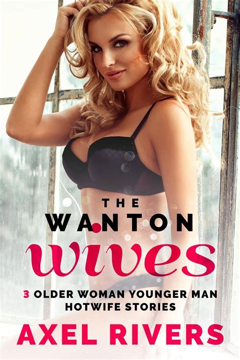 The Wanton Wives 3 Older Woman Younger Man Hotwife Stories Ebook De