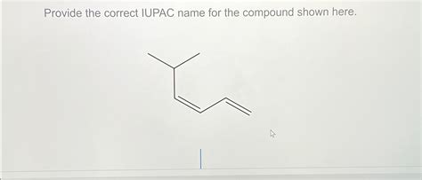 Solved Provide the correct IUPAC name for the compound shown | Chegg.com